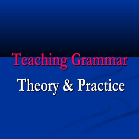 Teaching Grammar . . . Theory & Practice | PPT