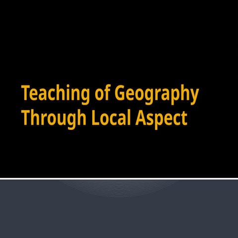 Teaching of Geography Through Local Aspect.pptx