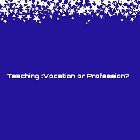 "Teaching : a Vocation or Profession?" | PPT