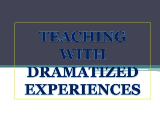 Teaching with dramatized | PPT