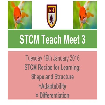 Teach meet 19th jan 2016 shape+structure, adaptability to differentiate ...