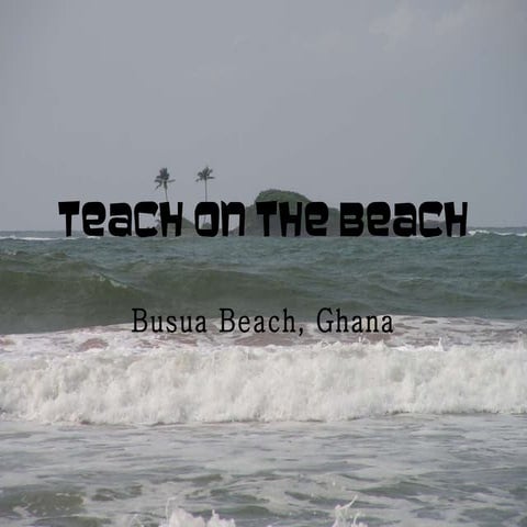 Teachonthebeach presentations