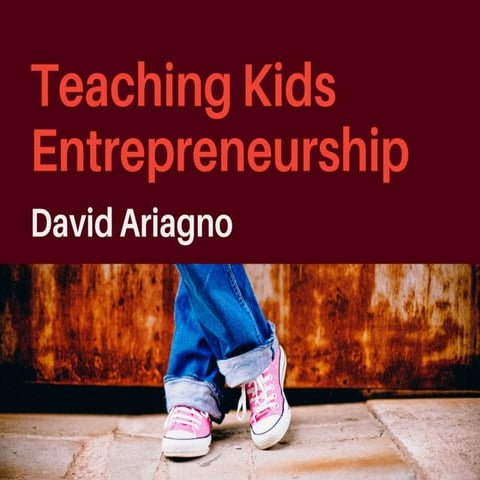 Teach Kids Entrepreneurship | PDF | Business | Business and Finance