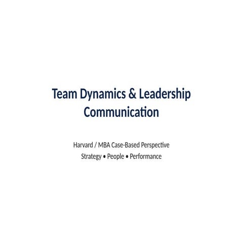 Team_Dynamics_Leadership_Communication_Harvard_MBA_Themed.pptx