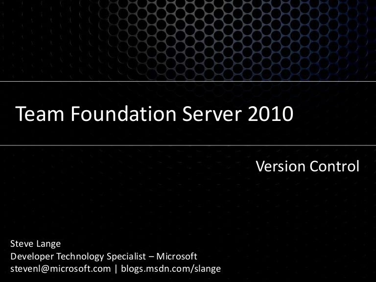 Team Foundation Server 2010 - Version Control Team Foundation Server 2010 - Version Control