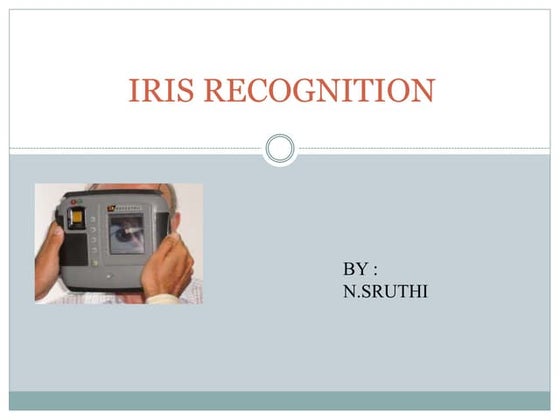 Iris recognition | PPTX | Photography | Arts and Crafts