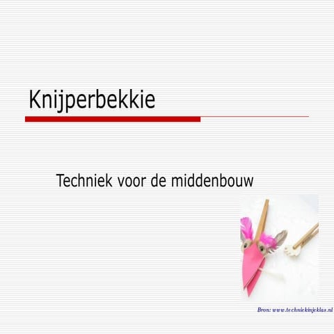 Techniek, Knijperbekkie | PPT