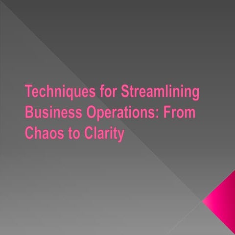 Techniques for Streamlining Business Operations: From Chaos to Clarity | PPTX