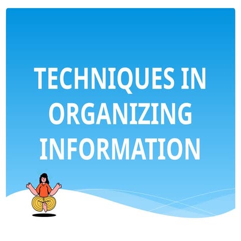 Techniques in organizing information | PPTX