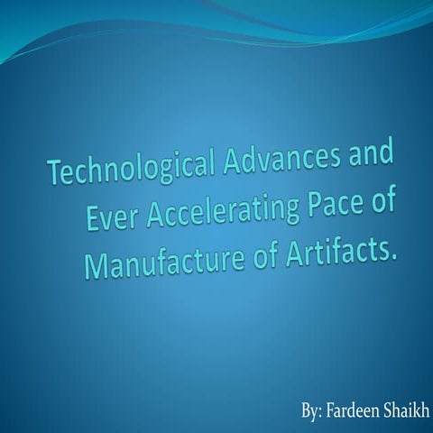 Technological advances and ever accelerating pace of manufacture | PPTX