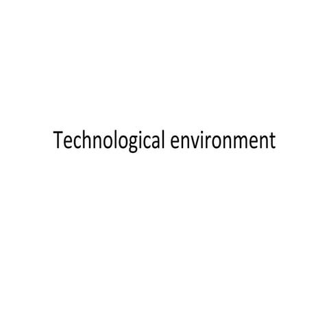 Technological environment | PPT | Business | Business and Finance