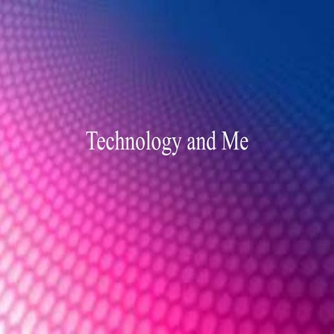 Technology and-me | PPTX