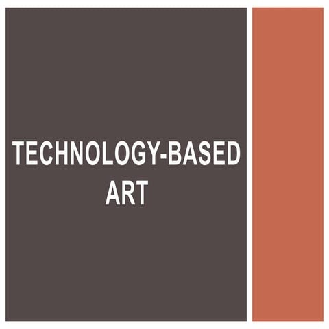 TECHNOLOGY-BASED-ART.pptx (published by fatalsplinter) | PPTX
