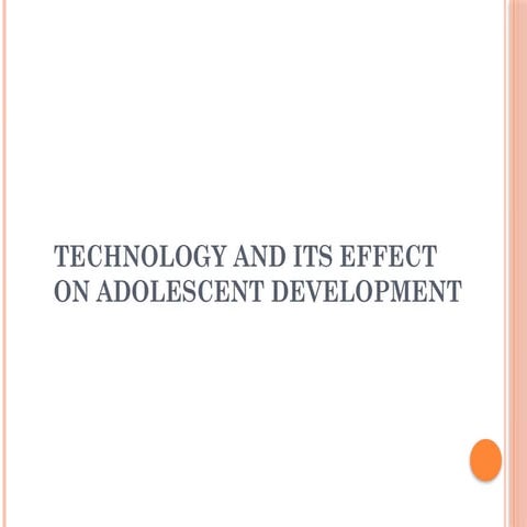 Technology and Its Effect on Adolescent Development.pptx