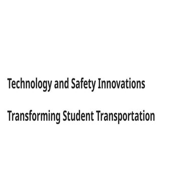 Technology and Safety Innovations Transforming Student Transportation.pptx
