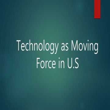 Technology as a moving force in u.s | PPT