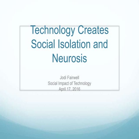 Technology causes social isolation and neurosis aaron stewart | PPTX