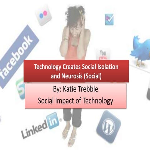 Technology Creates Social Isolation and Neurosis (Social) | PPTX