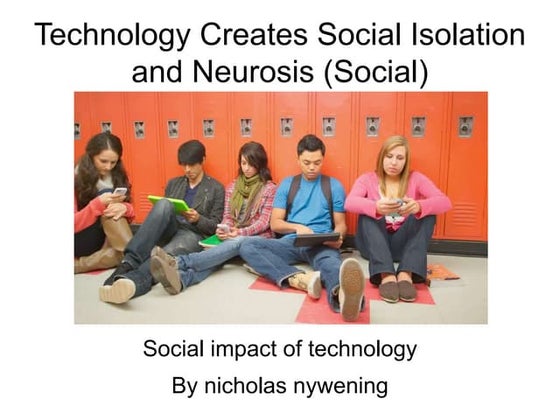 Technology Creates Social Isolation and Neurosis (Social) | PPT
