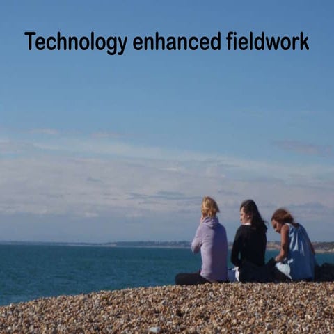 Technology enhanced fieldwork | PPT