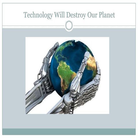 Technology will destroy our planet | PPT