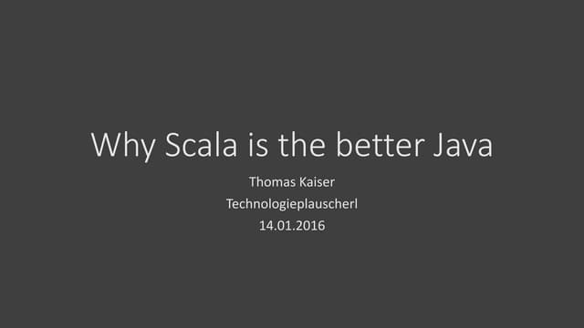 Why Scala is the better Java | PPT Why Scala is the better Java | PPT