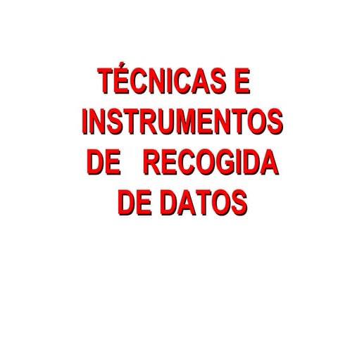 Tecnica he instrumentos de recogida de datos. | PPT