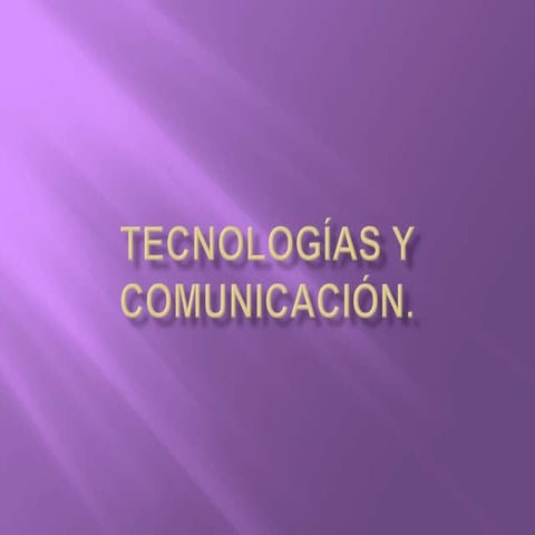 Tecnologías y comunicación | PPTX