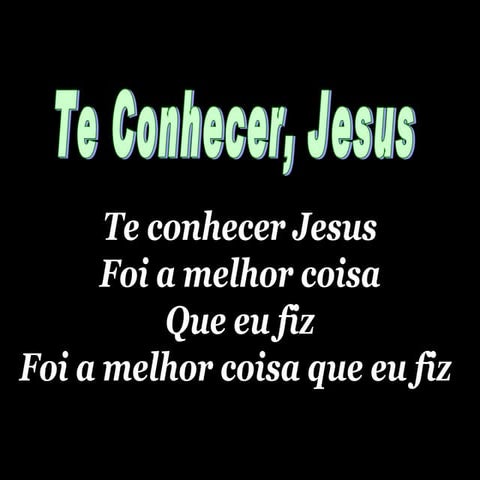 Te Conhecer Jesus | PPT