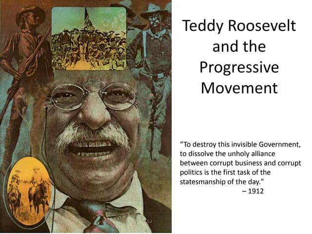 Teddy Roosevelt - Progressive President