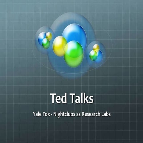 Ted talks - yale fox - nightclubs as research labs | PPTX