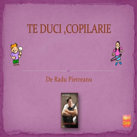 Te duci ,copilarie | PPS