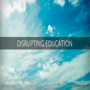 TEDxLivermore Presentation: Disrupting Education | PDF