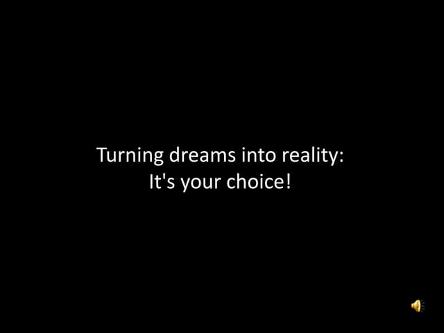 Turning Dreams Into Reality Its Your Choice Ppt