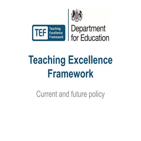 Teaching Excellence Framework: Current and future policy | PPT
