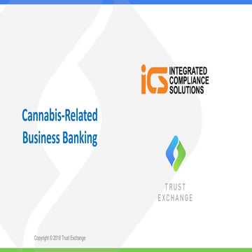 Trust Exchange and ICS Webinar on Cannabis Banking Compliance | PPT