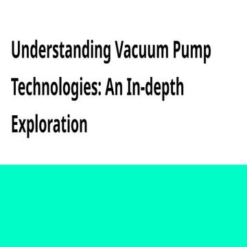 Understanding Vacuum Pump Technologies_ An In-depth Exploration.pptx