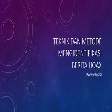Teknik dan Metode Mengidentifikasi Berita Hoax | PPTX