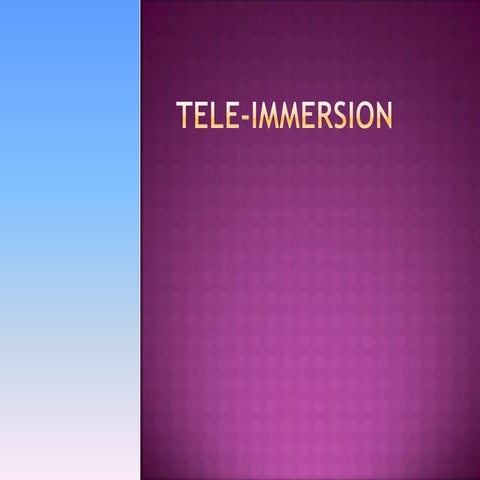 Tele immersion | PPTX | Augmented Reality | Technology & Computing