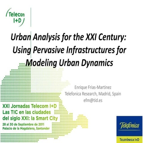 Urban Analysis for the XXI Century: Using Pervasive Infrastructures for Modeling Urban Dynamics ...