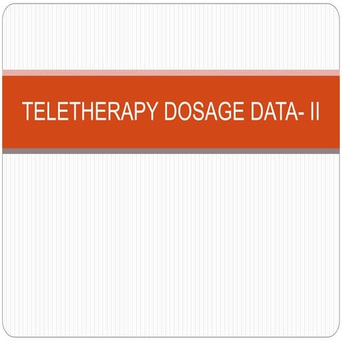 Teletherapy dosage data ii | PPTX