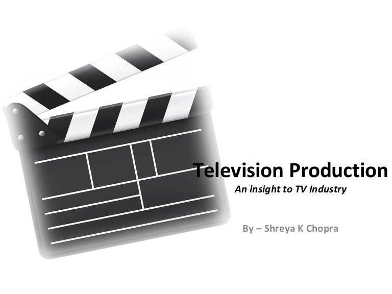Television production Process - An insight to TV Industry