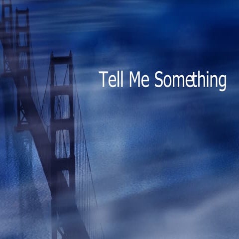 Tell Me Something | PPT