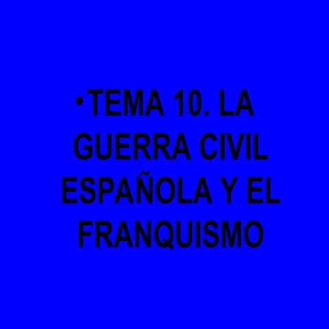 TEMA 10. GUERRA CIVIL Y FRANQUISMO 4º ESO.ppt