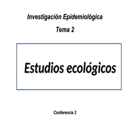 ESTUDIOS Epidemiológicos Observacionales ECOLOGICOS.ppt