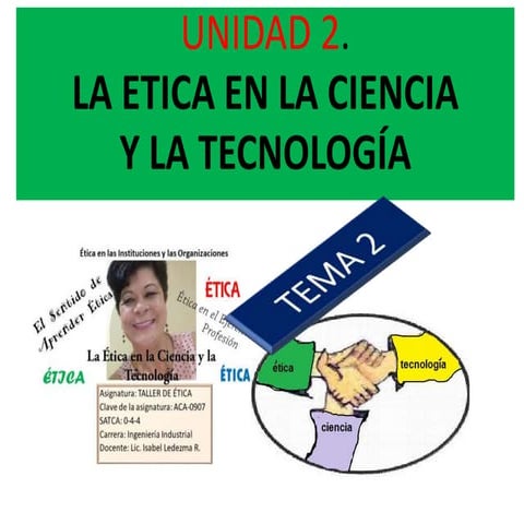 UNIDAD 2 Ética en la Ciencia y la Tecnología | PPTX