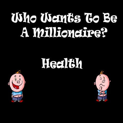 Who wants to be a millionaire? Health | PPT