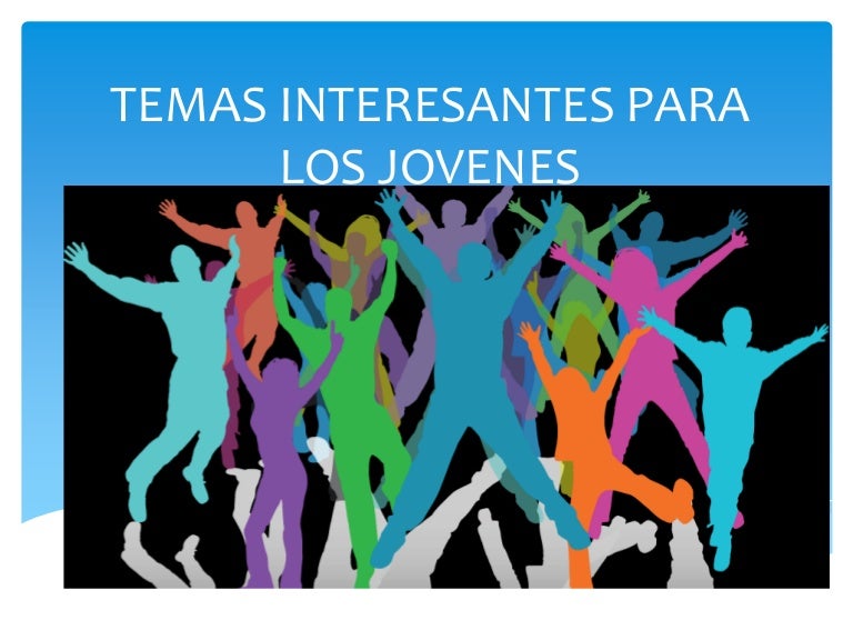 Temas interesantes para los jovenes