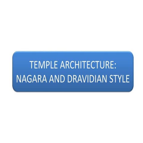 Temple architecture: Nagara and Dravidian | PPTX