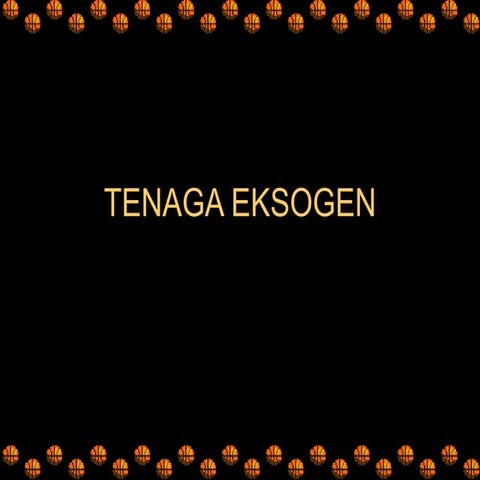 Tenaga eksogen - geografi | PPT